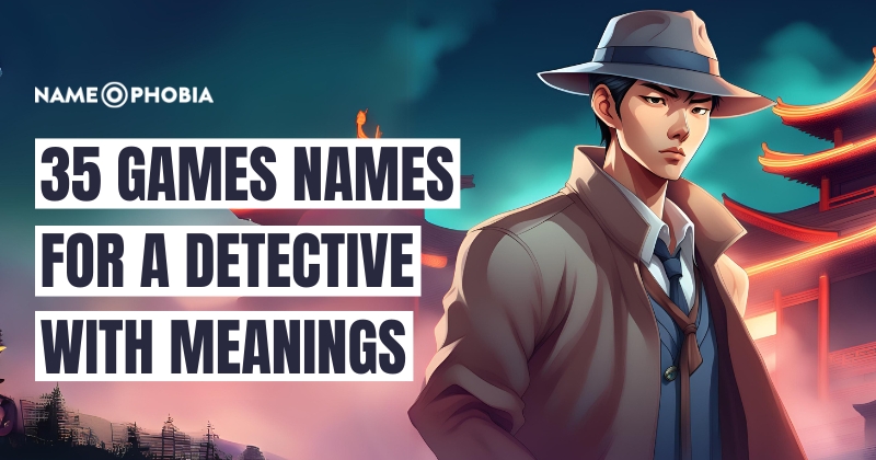 Names For A Detective: 220+ Famous and Funny With Meanings