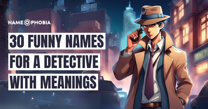 Names For A Detective: 220+ Famous and Funny With Meanings